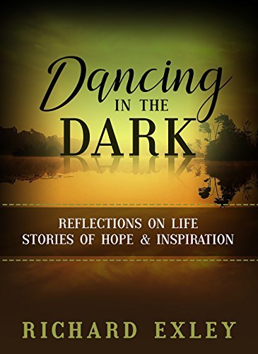 Dancing in the Dark: Reflections on Life, Stories of Hope and ...