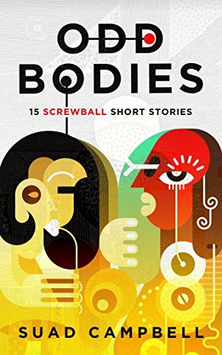 ODD BODIES: 15 SCREWBALL SHORT STORIES by Suad Campbell | Goodreads