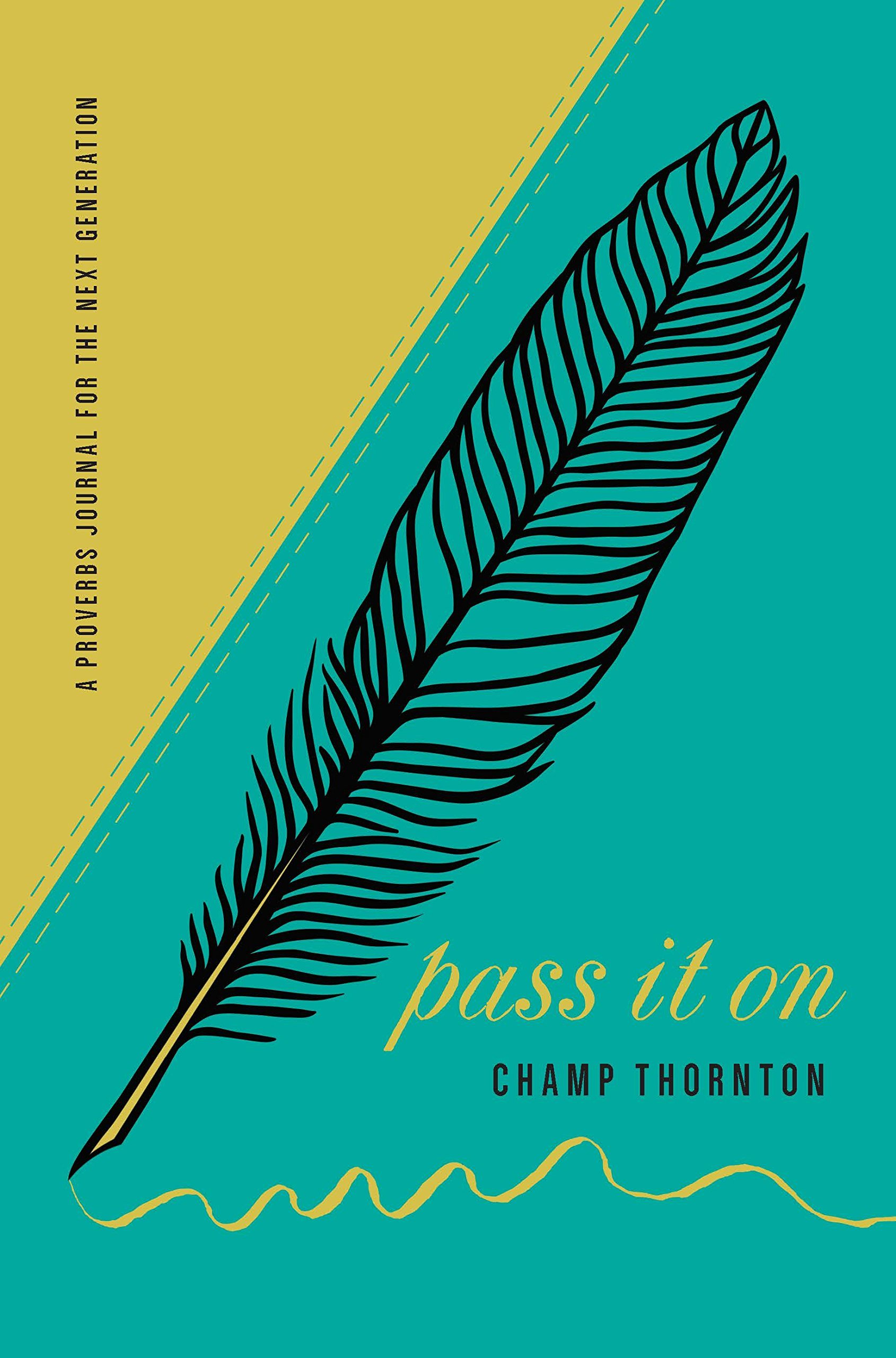 Pass It On: A Proverbs Journal for the Next Generation by Champ ...