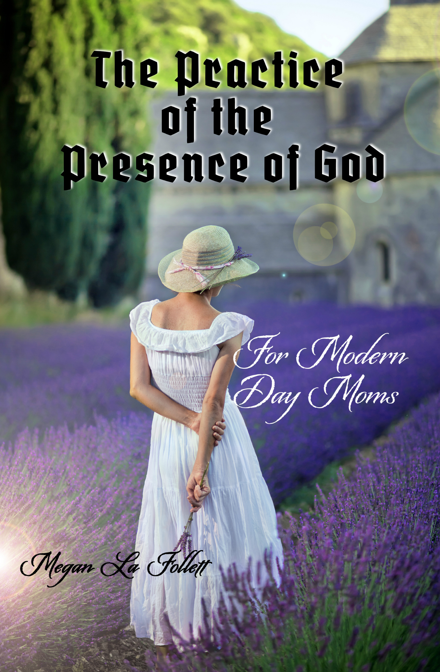 The Practice of the Presence of God for Modern-Day Moms by Megan La ...