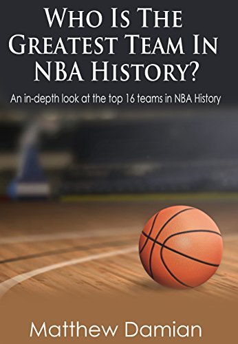 The Greatest Teams In NBA History: An in-depth look at the top 16 teams ...