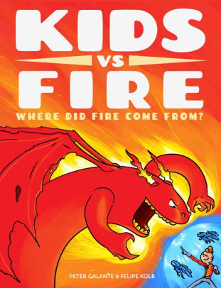Kids vs Fire: Where Did Fire Come From? by Peter Galante | Goodreads