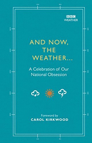 And Now, The Weather...: A celebration of our national obsession by ...