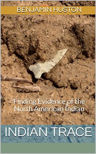 Indian Trace: Finding Evidence of the North American Indian by Benjamin ...