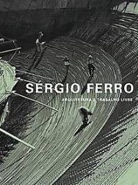 Arquitetura e Trabalho Livre by Sérgio Ferro | Goodreads