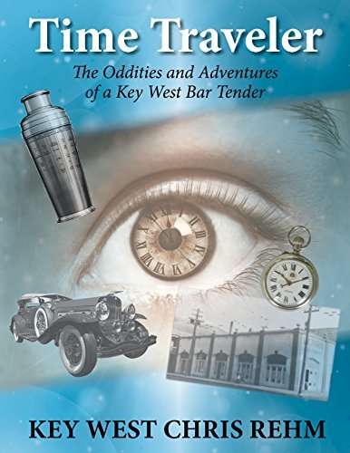 Time Traveler: The Oddities and Adventures of a Key West Bartender by ...