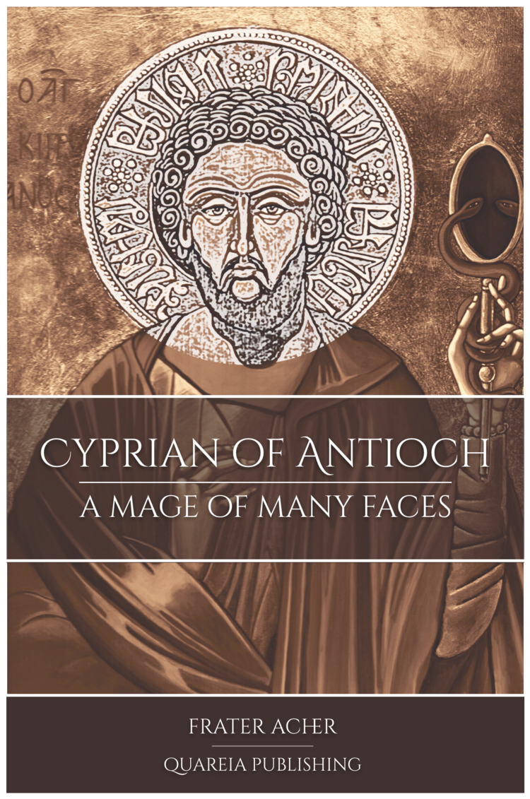 Cyprian of Antioch: A Mage of Many Faces by Frater Acher | Goodreads