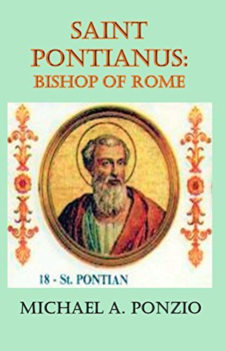 Saint Pontianus: Bishop of Rome by Michael A. Ponzio | Goodreads