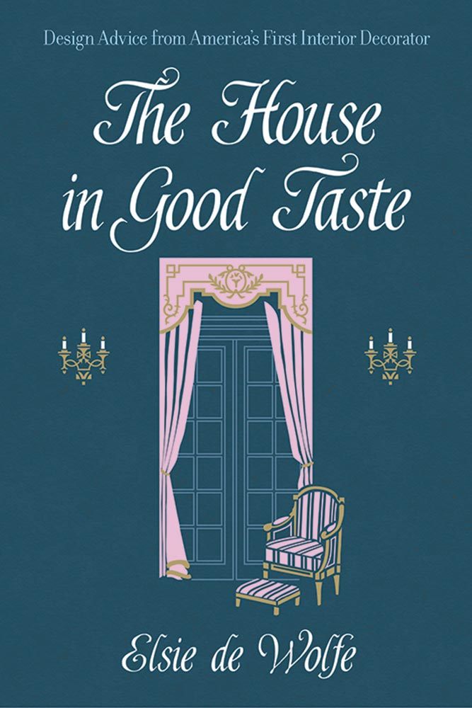 The House in Good Taste: Design Advice from America's First Interior ...