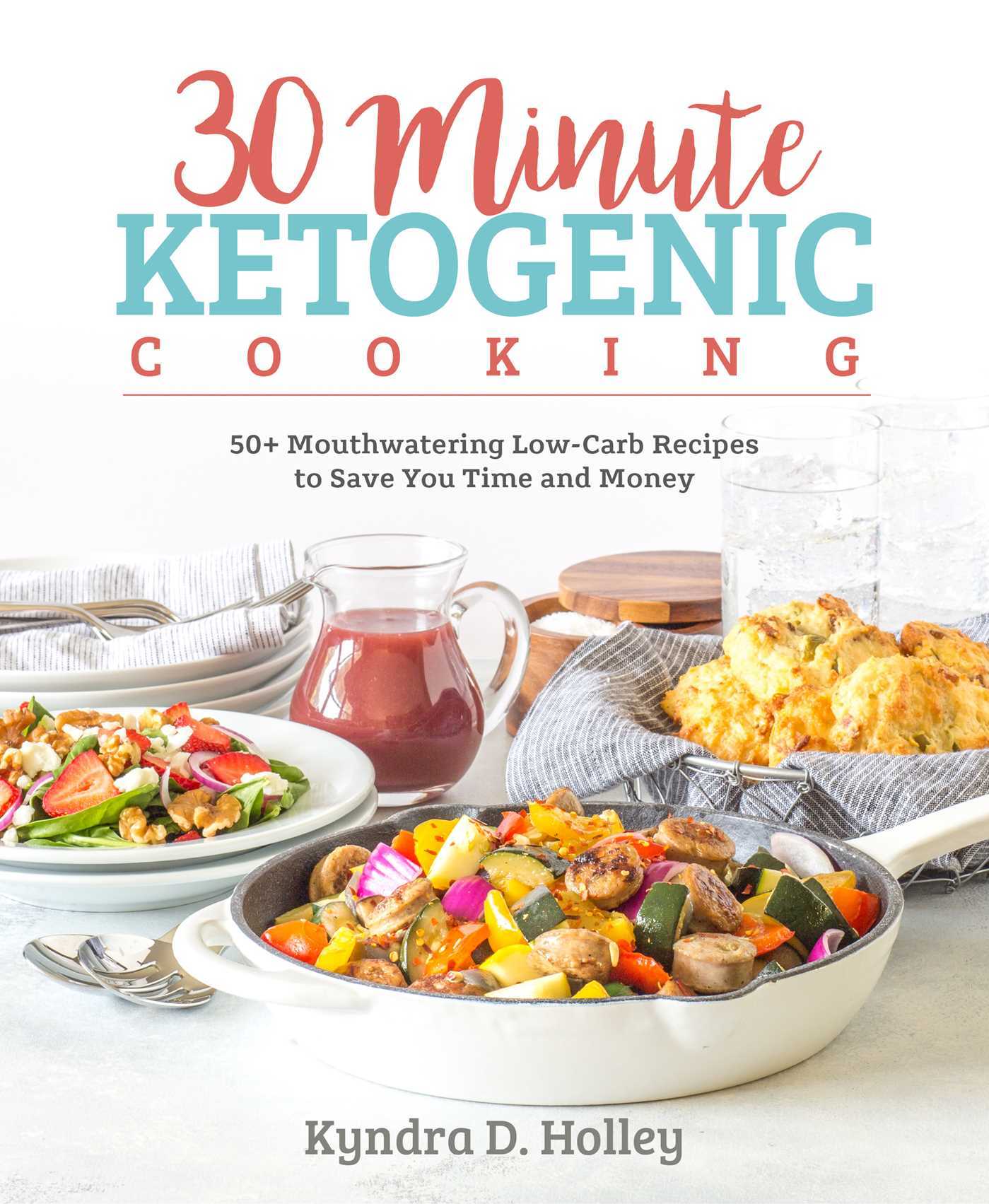 30-Minute Ketogenic Cooking by Kyndra D. Holley | Goodreads