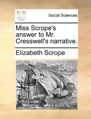 Miss Scrope's Answer to Mr. Cresswell's Narrative. by Elizabeth Scrope ...