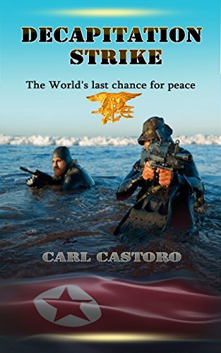 DECAPITATION STRIKE: THE LAST CHANCE FOR PEACE by CARL CASTORO | Goodreads
