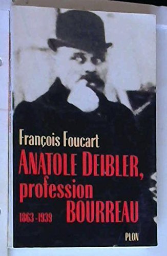 Anatole Deibler, profession bourreau, 1863-1939 by Francois Foucart ...