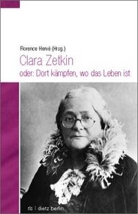 Clara Zetkin oder: Dort kämpfen, wo das Leben ist by Florence Hervé ...