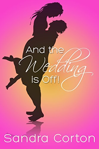 And The Wedding Is Off by Sandra Corton | Goodreads