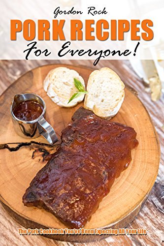 Pork Recipes for Everyone!: The Pork Cookbook You've Been Expecting All ...