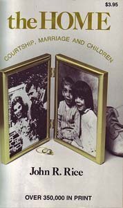 The Home: Courtship, Marriage, and Children by John R. Rice | Goodreads