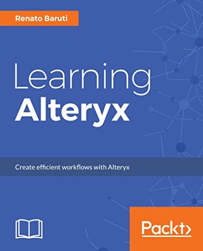 Learning Alteryx: A beginner's guide to using Alteryx for self-service ...