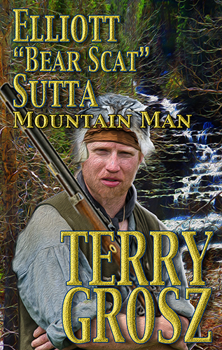 Elliot “Bear Scat” Sutta, Mountain Man by Terry Grosz | Goodreads