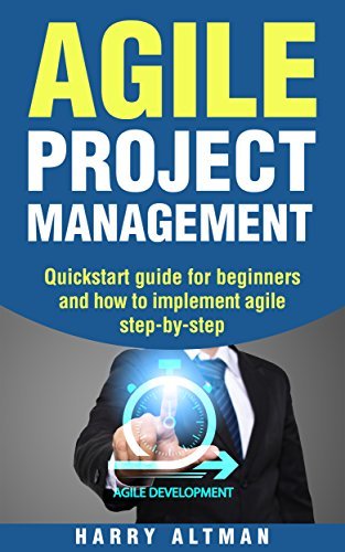 Agile Project Management: Quick-Start Guide For Beginners And How To Implement Agile Step-By ...