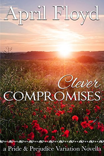 Clever Compromises: A Pride & Prejudice Variation Novella by April ...