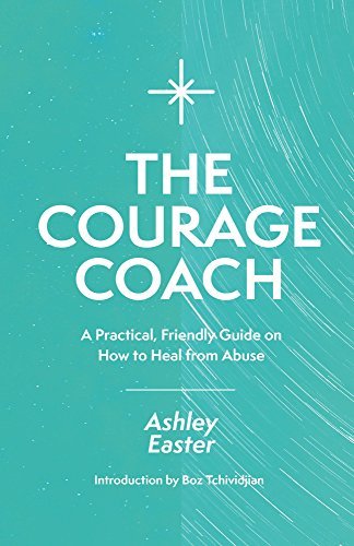 The Courage Coach: A Practical, Friendly Guide on How to Heal from Abuse by Ashley Easter ...