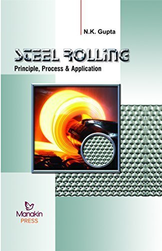 Steel Rolling: Principle, Process & Application by N.K Gupta | Goodreads