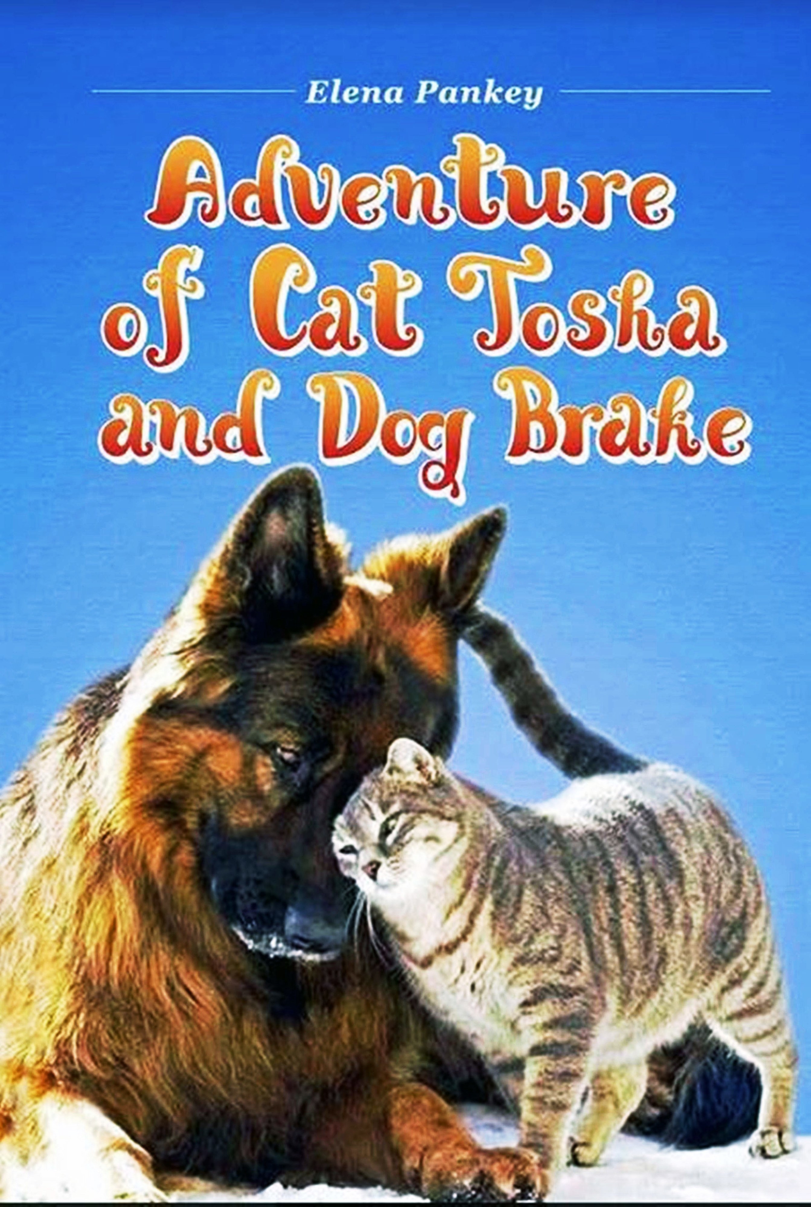 Adventure of Cat Tosha and Dog Brake by Elena Pankey | Goodreads