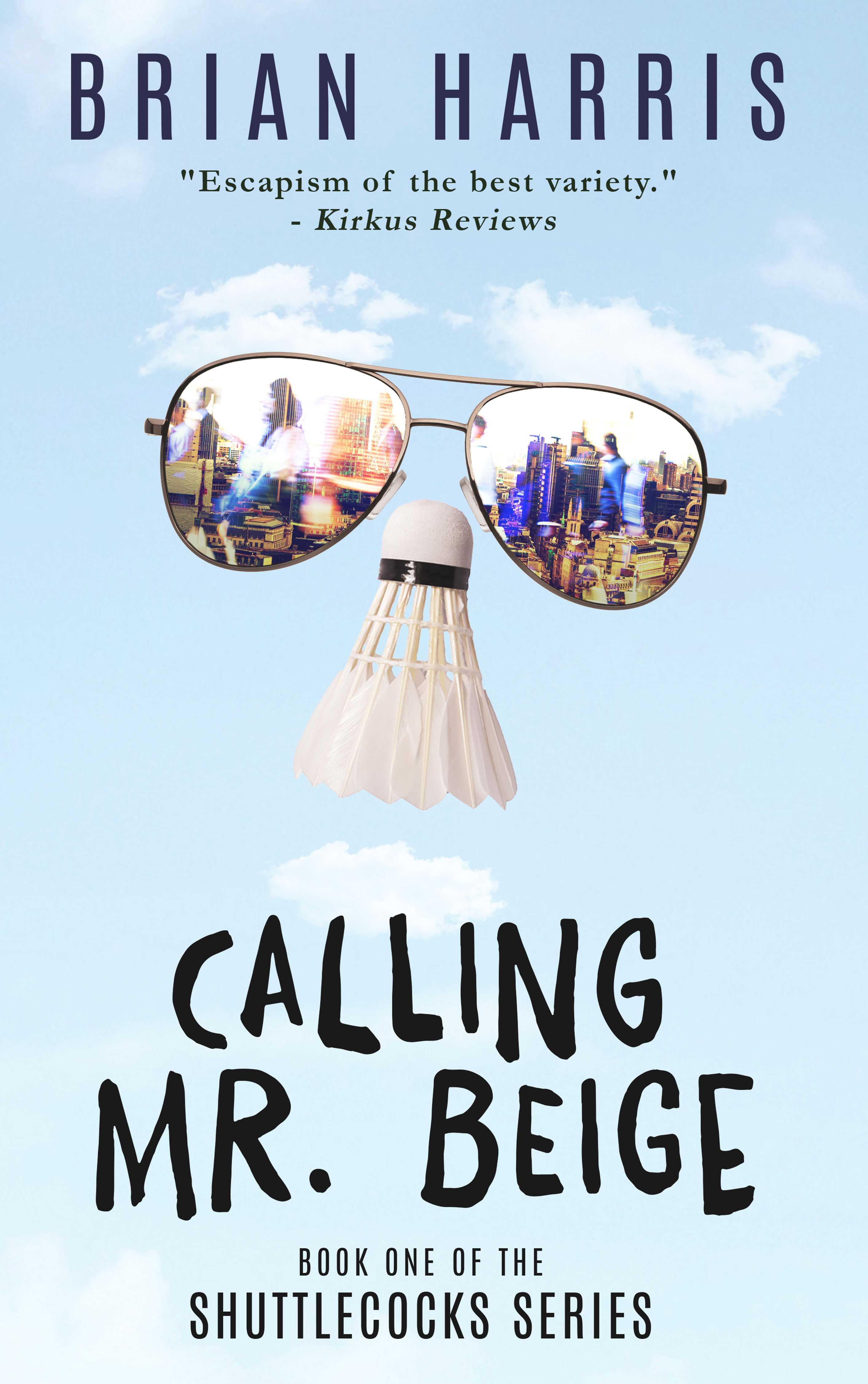 Calling Mr. Beige: Book One of the Shuttlecocks Series by Brian Harris ...