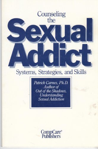 Counseling Sexual Addicts by Patrick J. Carnes | Goodreads