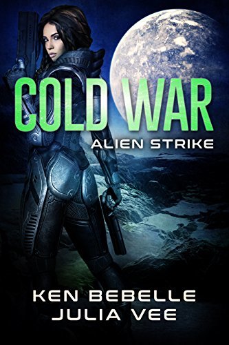 Alien Strike (Cold War, #0.3) by Ken Bebelle | Goodreads