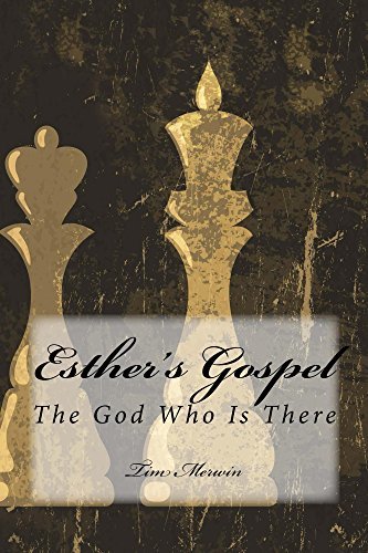 Esther's Gospel: The God Who Is There by Tim Merwin | Goodreads