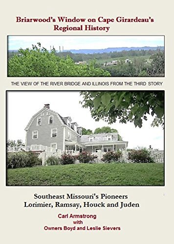 Briarwood's Window on Cape Girardeau's Regional History: Missouri's ...
