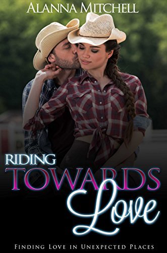 Riding Towards Love: Finding Love in Unexpected Places by Alanna ...