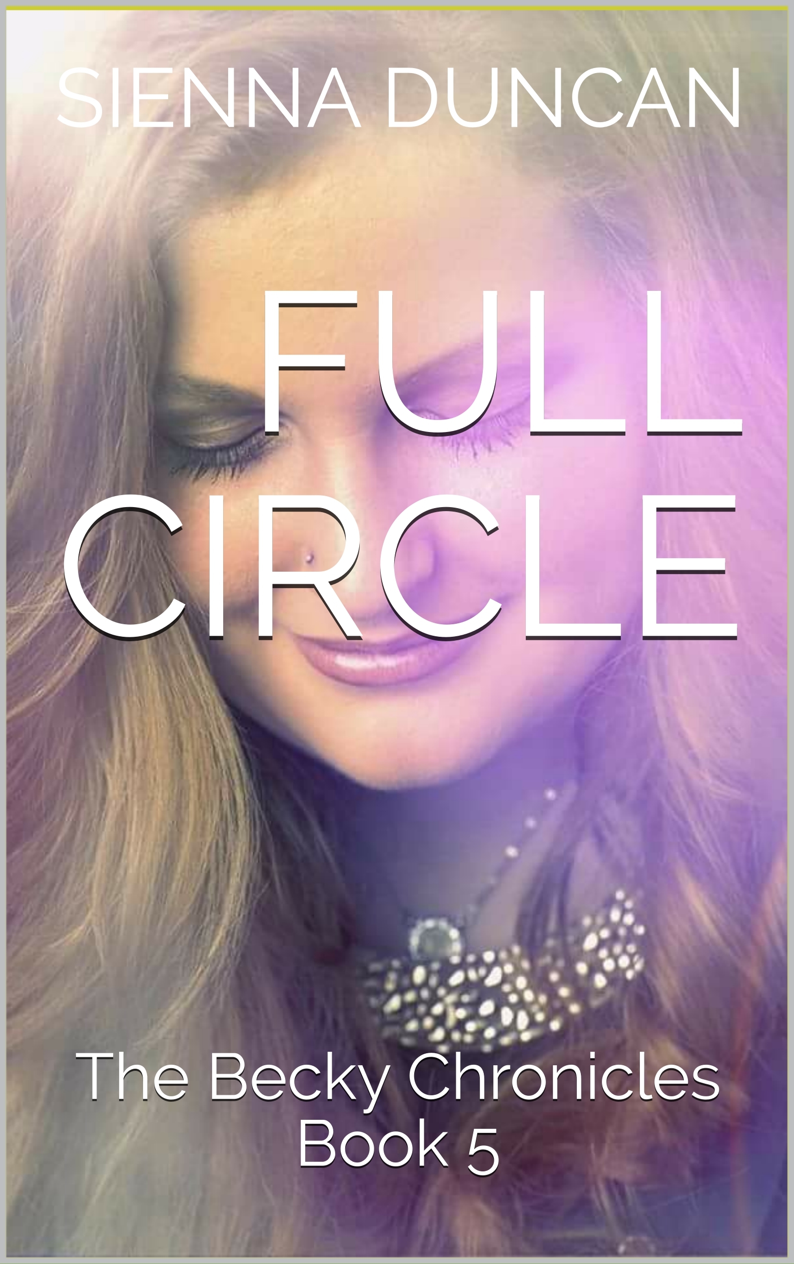 Full Circle (The Becky Chronicles, Book 5) by Sienna Duncan | Goodreads