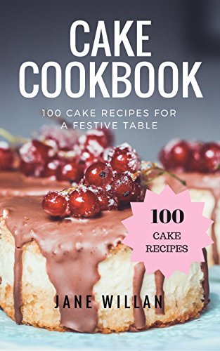 Cake Cookbook: 100 Cake Recipes for a Festive Table by Jane Willan ...