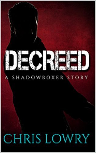 Decreed: A Shadowboxer Story by Chris Lowry | Goodreads