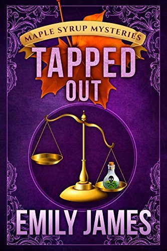 Tapped Out (Maple Syrup Mysteries, #7) by Emily James | Goodreads