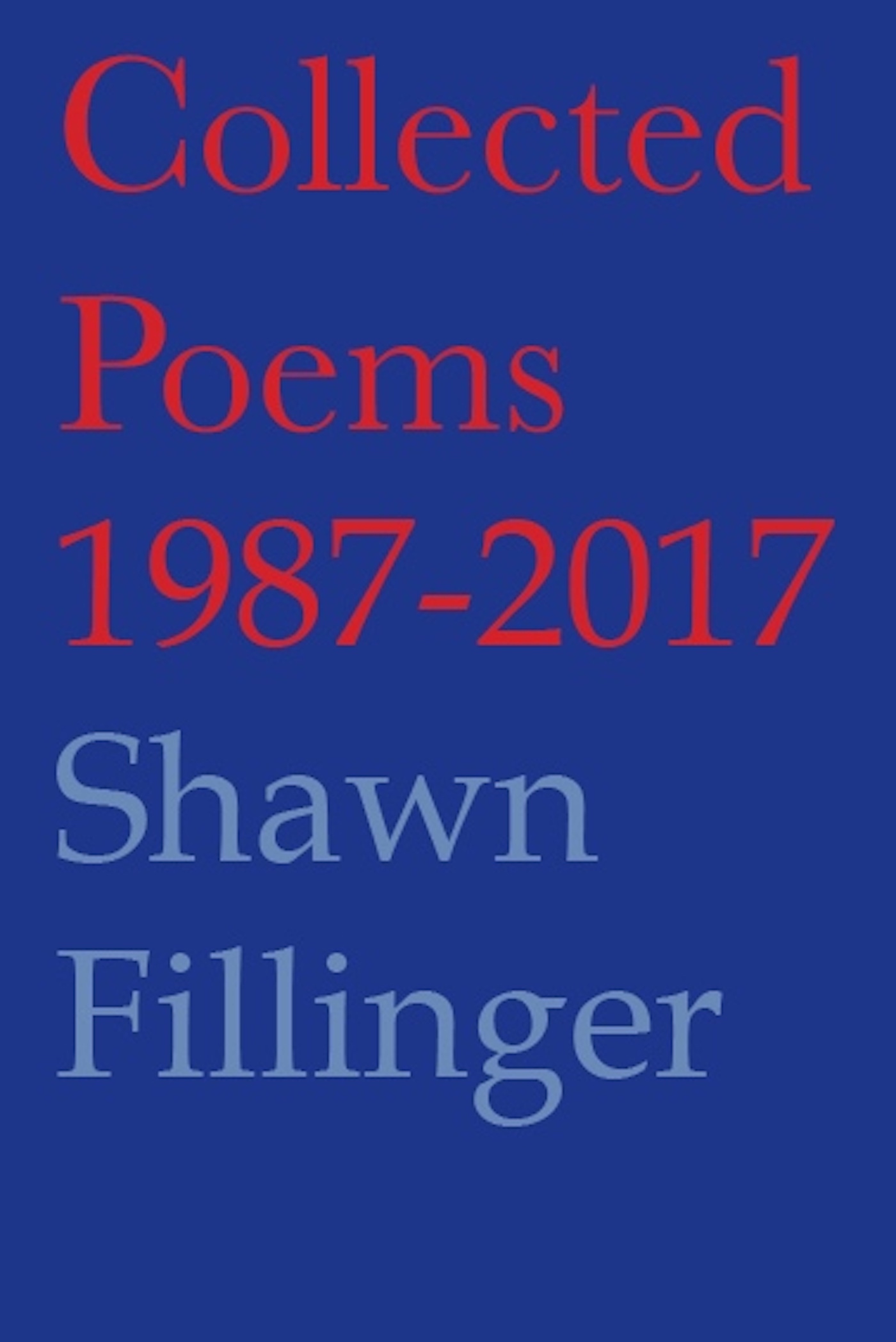 Collected Poems 1987-2017 by Shawn Fillinger | Goodreads