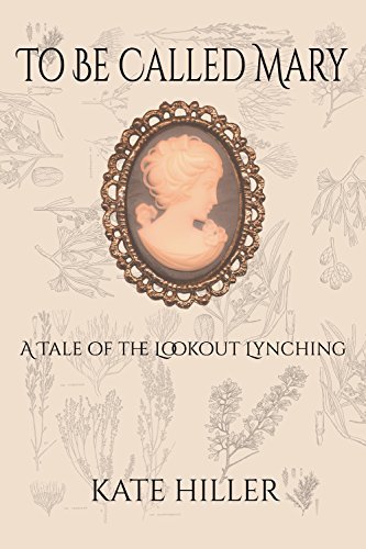 To Be Called Mary: A Tale of the Lookout Lynching by Kate Hiller ...