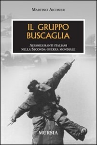 Il gruppo Buscaglia: Aerosiluranti italiani nella seconda guerra mondiale by Martino Aichner ...