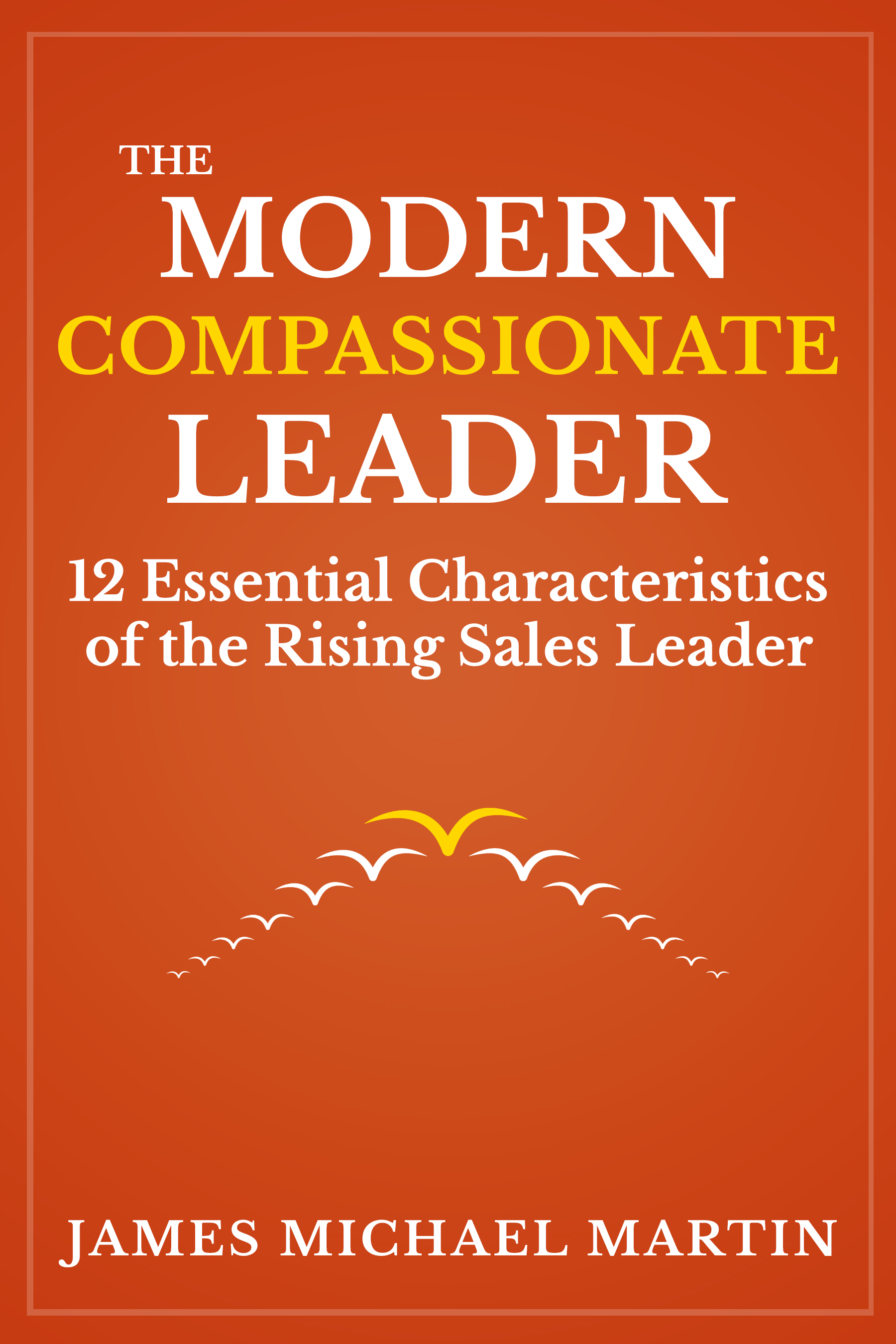 The Modern Compassionate Leader by James Michael Martin | Goodreads