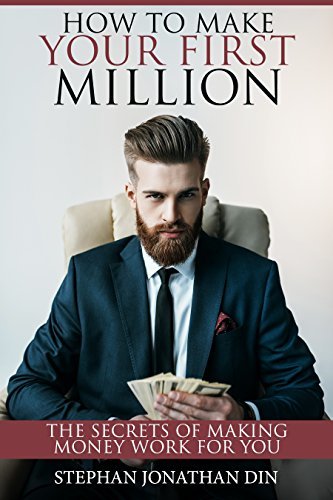 how to make your first million: how to make money work for you by ...