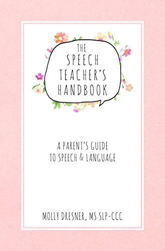 The Speech Teacher's Handbook: A Parent's Guide to Speech & Language by ...