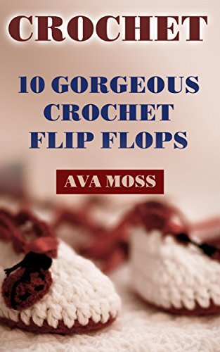 Crochet: 10 Gorgeous Crochet Flip Flops by Ava Moss | Goodreads