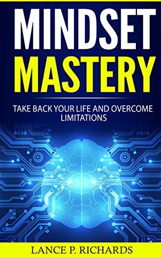 Mindset Mastery: Take Back Your Life And Overcome Limitations by Lance ...