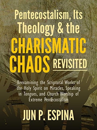 Pentecostalism, Its Theology, and the Charismatic Chaos Revisited ...