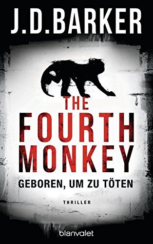 The Fourth Monkey - Geboren um zu töten by J.D. Barker | Goodreads