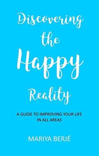 Discovering the Happy Reality: A Guide to Improving Your Life in All ...