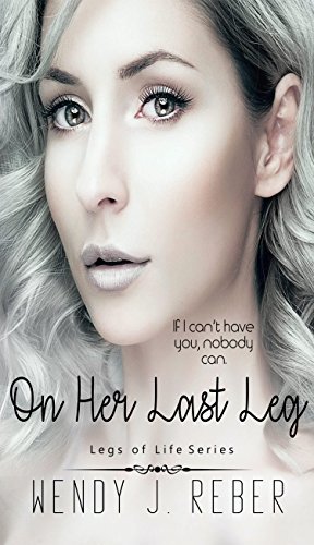 On Her Last Leg (Legs of Life Book 3) by Wendy Reber | Goodreads